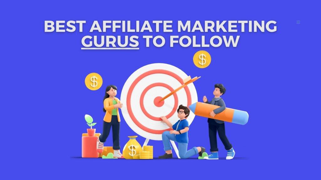 7 Best Affiliate Marketing Gurus To Follow In 2023